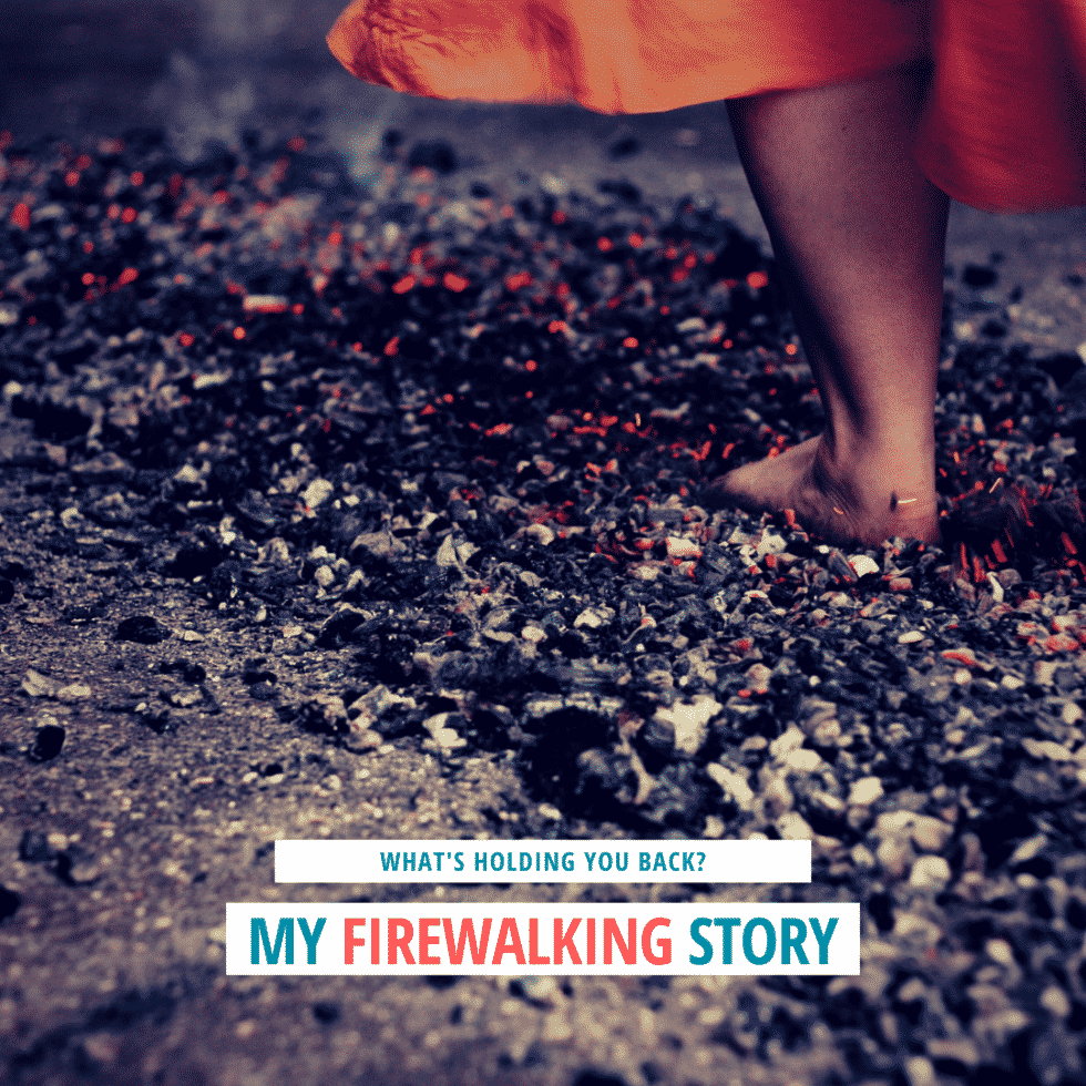 What?s holding you back? (my firewalking story!) – Attract Clients Online